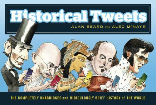Historical Tweets : The Completely Unabridged and Ridiculously Brief ...