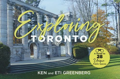Exploring Toronto : A Guide to 28 Unique Public Spaces by Eti Greenberg and Ken Greenberg (2023 ...