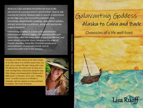 Galavanting Goddess : Alaska to Cuba and Back by Lisa Ruoff (2021 ...