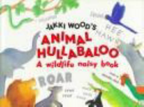 Animal Hullabaloo : A Wildlife Noisey Book by Jakki Wood (1995 ...
