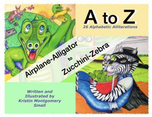 to Z 26 Alphabetic Alliterations : Airplane Alligator to Zucchini Zebra ...