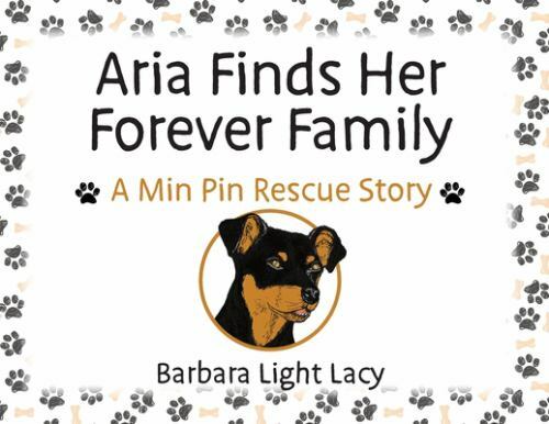 Aria Finds Her Forever Family : A Min Pin Rescue Story by Barbara Light ...