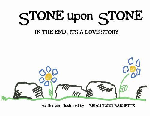 Stone upon Stone : In the End, Its a Love Story by Brian Todd Barnette ...