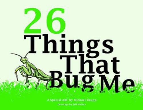 26 Things That Bug Me : A Special ABC by Michael Raupp (Trade Paperback ...