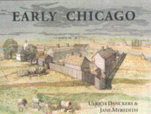 Compendium of the Early History of Chicago to the Year 1835 When the ...