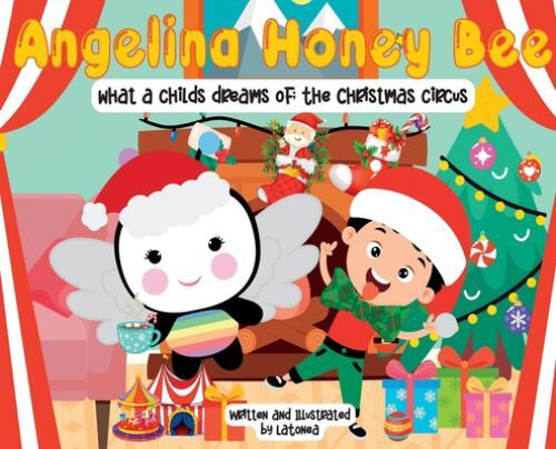 Angelina Honey Bee What a Child Dreams of: the Christmas Circus by L ...