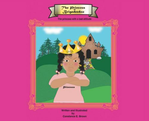 Princess of Brigadeedoo : The Princess with a Bad Attitude by Constance ...