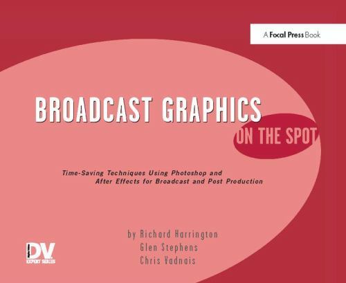 Broadcast Graphics on the Spot : Timesaving Techniques Using Photoshop ...