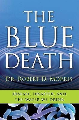 The Blue Death: Disease, Disaster, and the Water We Drink by Robert D ...