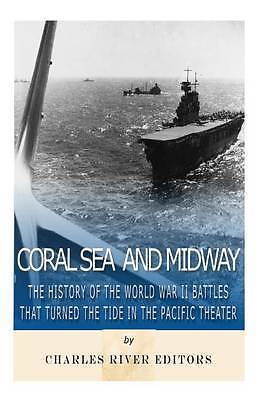 Coral Sea and Midway: The History of the World War II Battles That ...