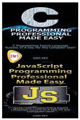 Programming Ser.: C Programming Professional Made Easy and JavaScript Professional Programming ...