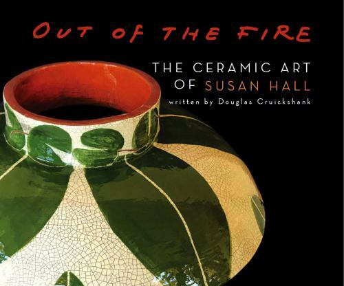 Out of the Fire : The Ceramic Art of Susan Hall by Douglas Cruickshank ...
