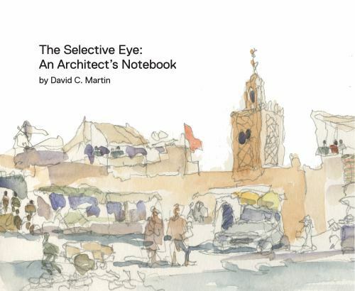 Selective Eye : An Architect's Notebook by David C. Martin (2018 ...