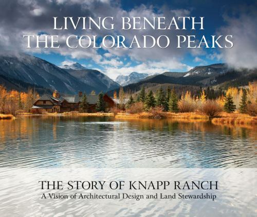 Living Beneath the Colorado Peaks : The Story of Knapp Ranch by Sarah ...