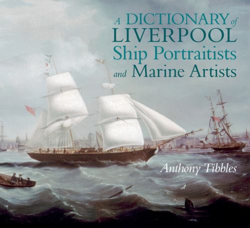 Dictionary of Liverpool Ship Portraitists and Marine Artists by Anthony ...
