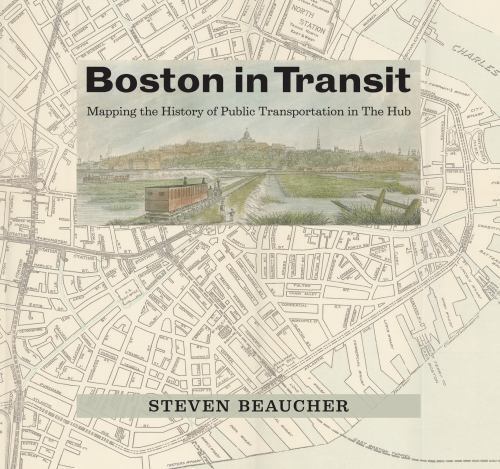 Boston in Transit : Mapping the History of Public Transportation in the ...