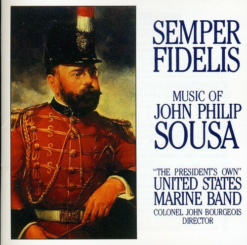 Semper Fidelis: the Music of John Philip Sousa by Us Marine Band (CD ...