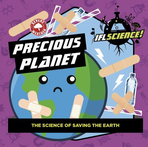 Precious Planet : The Science of Saving the Earth by IFLScience (2020 ...