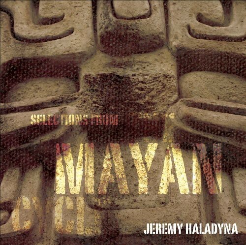 Selections from the Mayan Cycle by Haladyna, Jeremy (CD, 2010) for sale ...