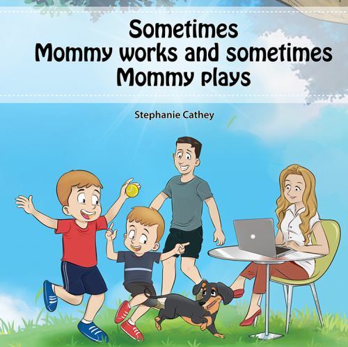 Sometimes Mommy Works and Sometimes Mommy Plays by Stephanie Cathey ...