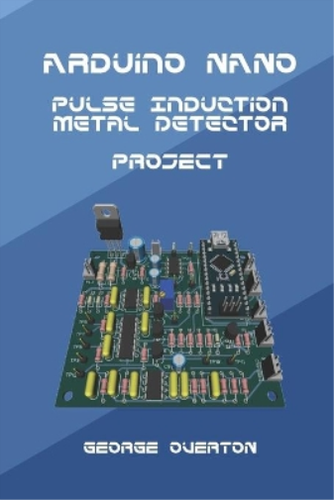Project | George Overton Arduino Nano Pulse Induction Metal Detector
