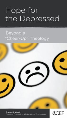 Hope for the Depressed : Beyond a Cheer-Up Theology by Edward T. Welch ...