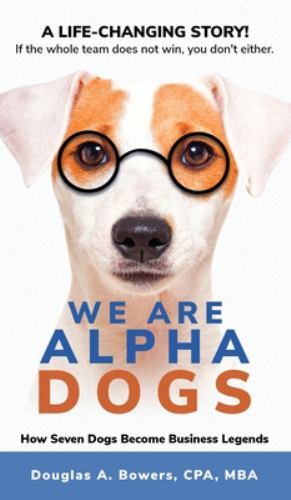We Are Alpha Dogs : How Seven Dogs Become Business Legends by Douglas ...