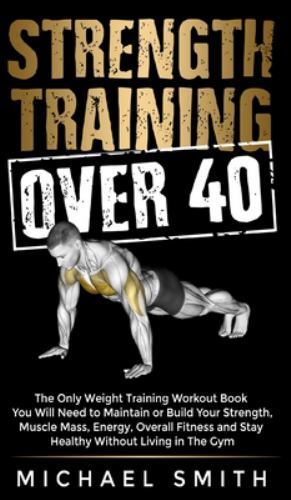 Strength Training Over 40 : The Only Weight Training Workout Book You ...