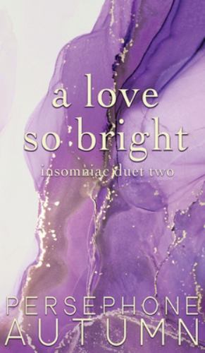 Love So Bright : Insomniac Duet #2 by Persephone Autumn (2022 ...