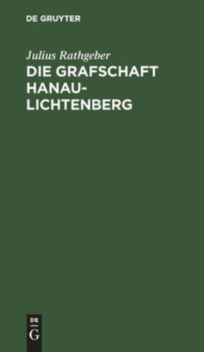 Die Grafschaft Hanau-Lichtenberg : Eine Elsässische Volkschrift by ...