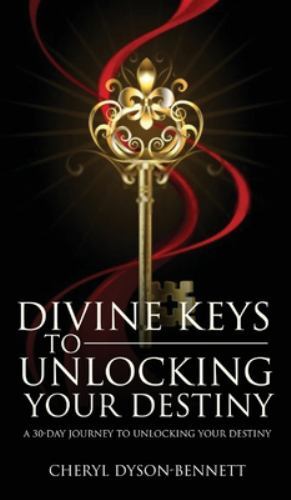 Divine Keys to Unlocking Your Destiny by Cheryl Cheryl Dyson-Bennett ...