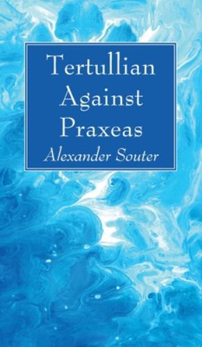 Tertullian Against Praxeas by Alexander Souter (2021, Hardcover) for ...