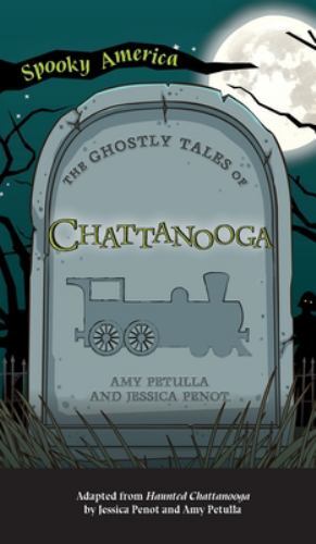 Ghostly Tales of Chattanooga by Amy Petulla and Jessica Penot (2021 ...