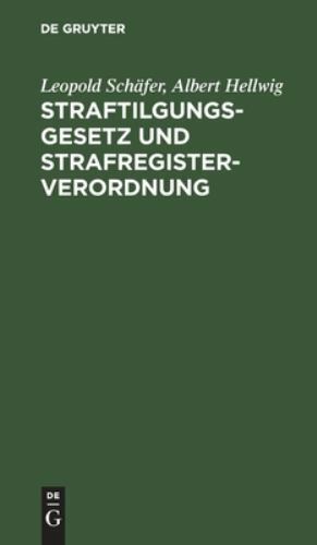 Straftilgungsgesetz und Strafregisterverordnung : Mit Einer Sammlung ...