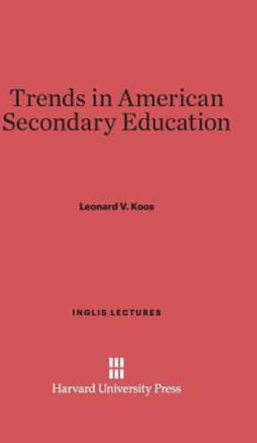 Inglis Lectures: Trends in American Secondary Education by Leonard V ...