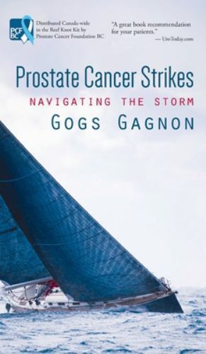 Prostate Cancer Strikes : Navigating the Storm by Gogs Gagnon (2022 ...