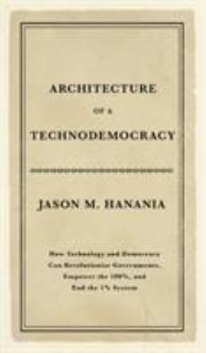 Architecture of a Technodemocracy : How Technology and Democracy Can ...