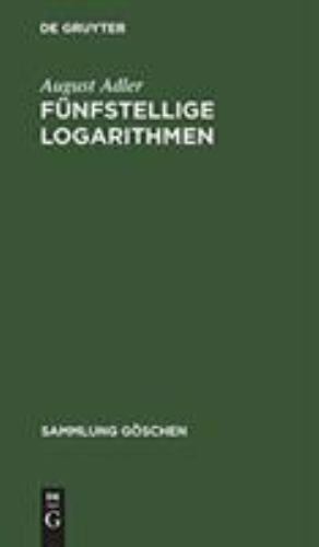 Sammlung Göschen Ser.: Fünfstellige Logarithmen : Mit Mehreren ...