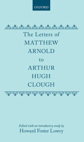 Letters of Matthew Arnold to Arthur Hugh Clough by Howard Foster Lowry ...
