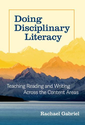 Doing Disciplinary Literacy : Teaching Reading and Writing Across the ...