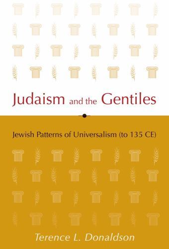Judaism and the Gentiles : Jewish Patterns of Universalism (to 135 CE ...