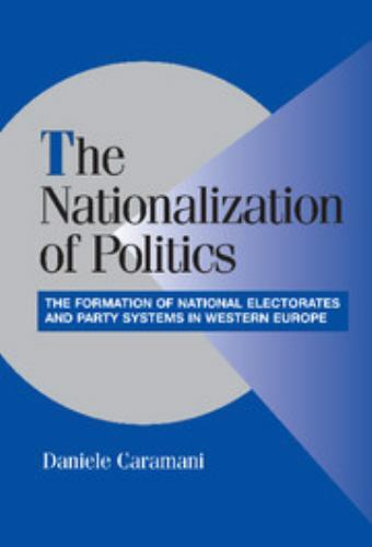 Cambridge Studies in Comparative Politics Ser.: Nationalization of Politics : The Formation of ...