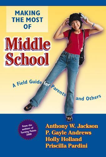 Making the Most of Middle School : A Field Guide for Parents and Others ...
