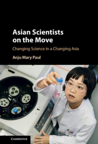 Asian Scientists on the Move : Changing Science in a Changing Asia by ...