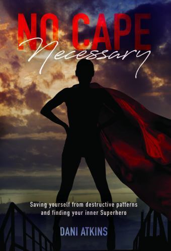 No Cape Necessary : Saving Yourself from Destructive Patterns and ...