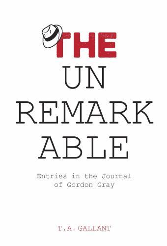 Unremarkable : Entries in the Journal of Gordon Gray by T. A. Gallant ...