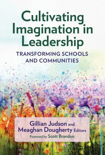 Cultivating Imagination in Leadership : Transforming Schools and ...