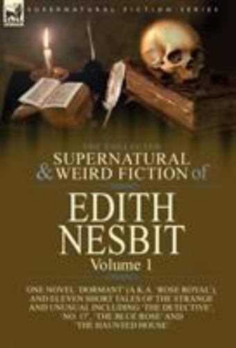 Collected Supernatural and Weird Fiction of Edith Nesbit : Volume 1-One ...