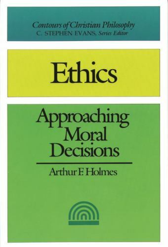 Ethics (2nd Edition) : Approaching Moral Decisions by Arthur F. Holmes ...