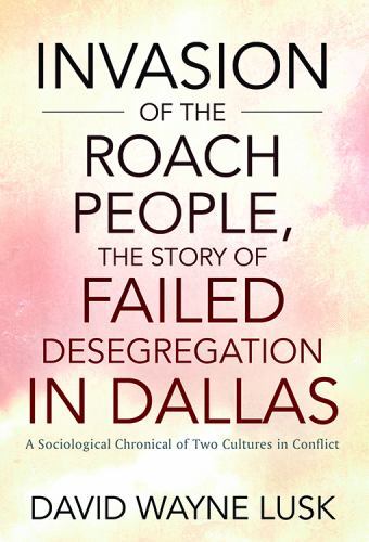Invasion of the Roach People, the Story of Failed Desegregation in ...